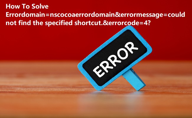 Redress Errordomain Nscocoaerrordomainanderrormessage Could Not Find The Specified Shortcut